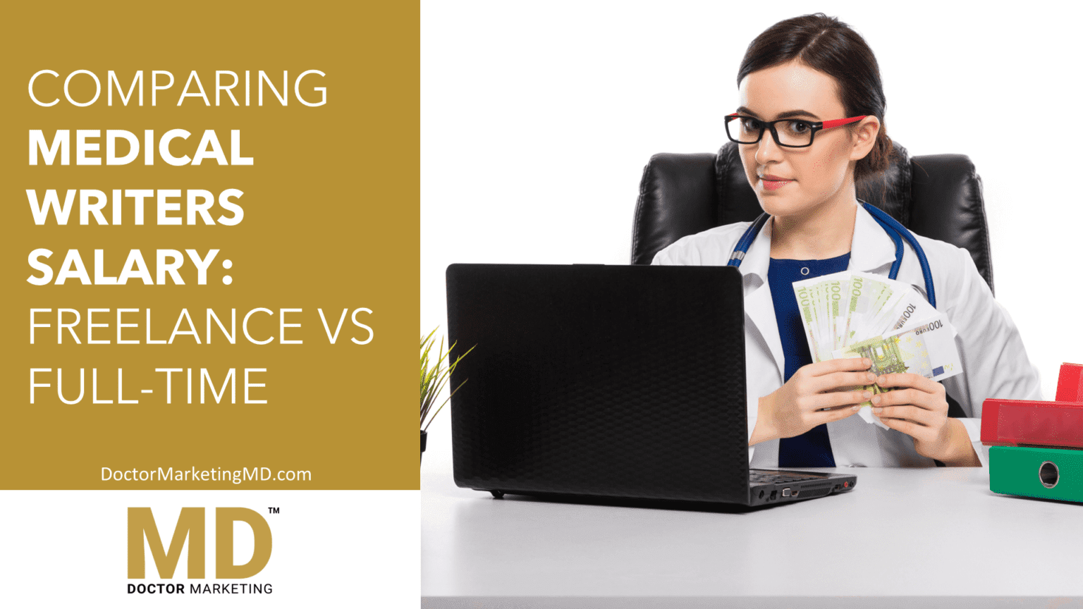 Comparing Medical Writers Salary: Freelance vs Full-Time - Doctor Marketing, MD™