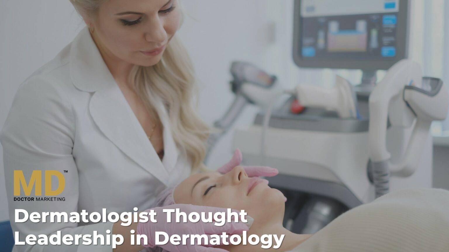 Dermatologist Thought Leadership in Dermatology