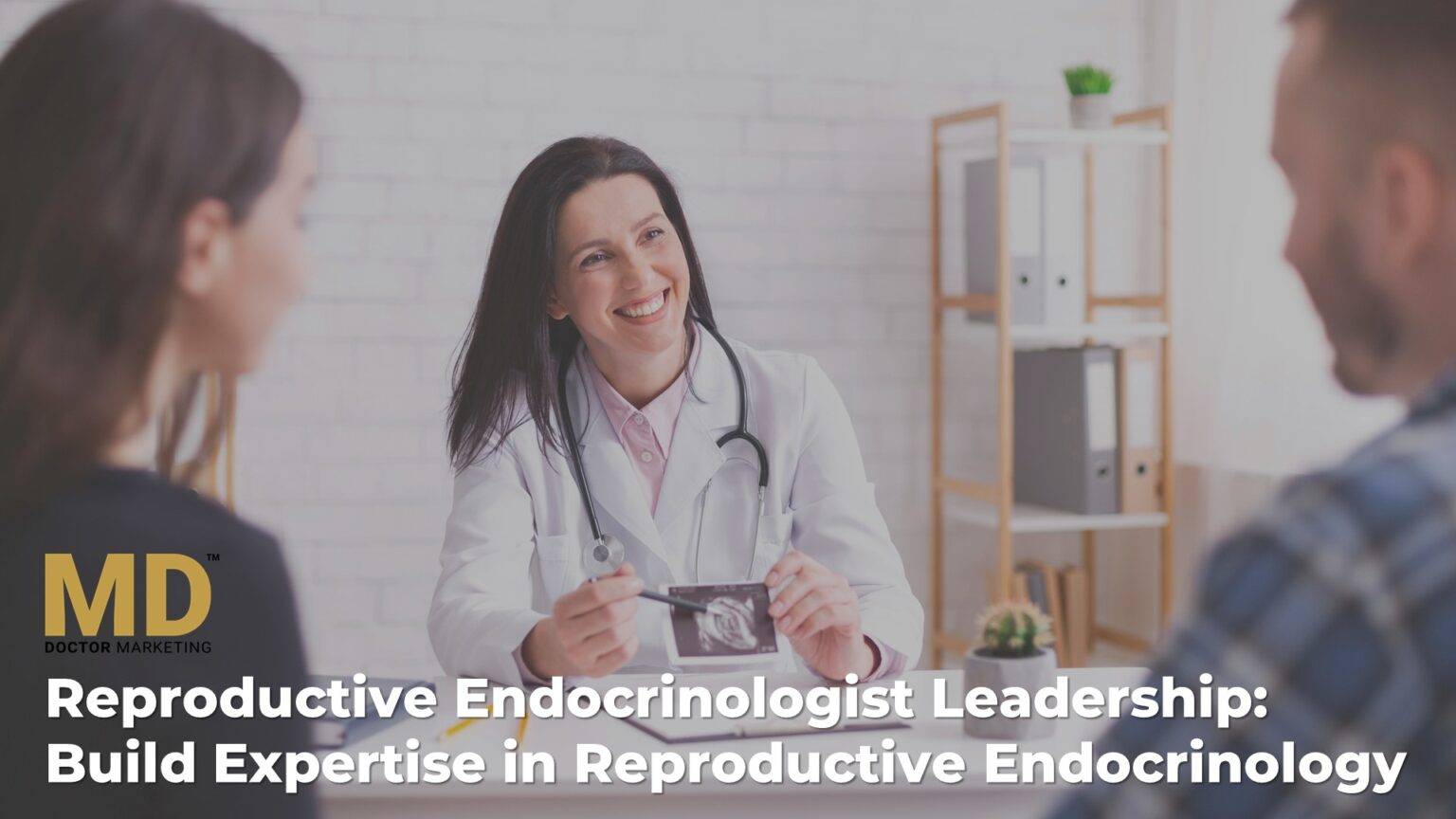 Reproductive Endocrinologist Leadership: Build Expertise in ...