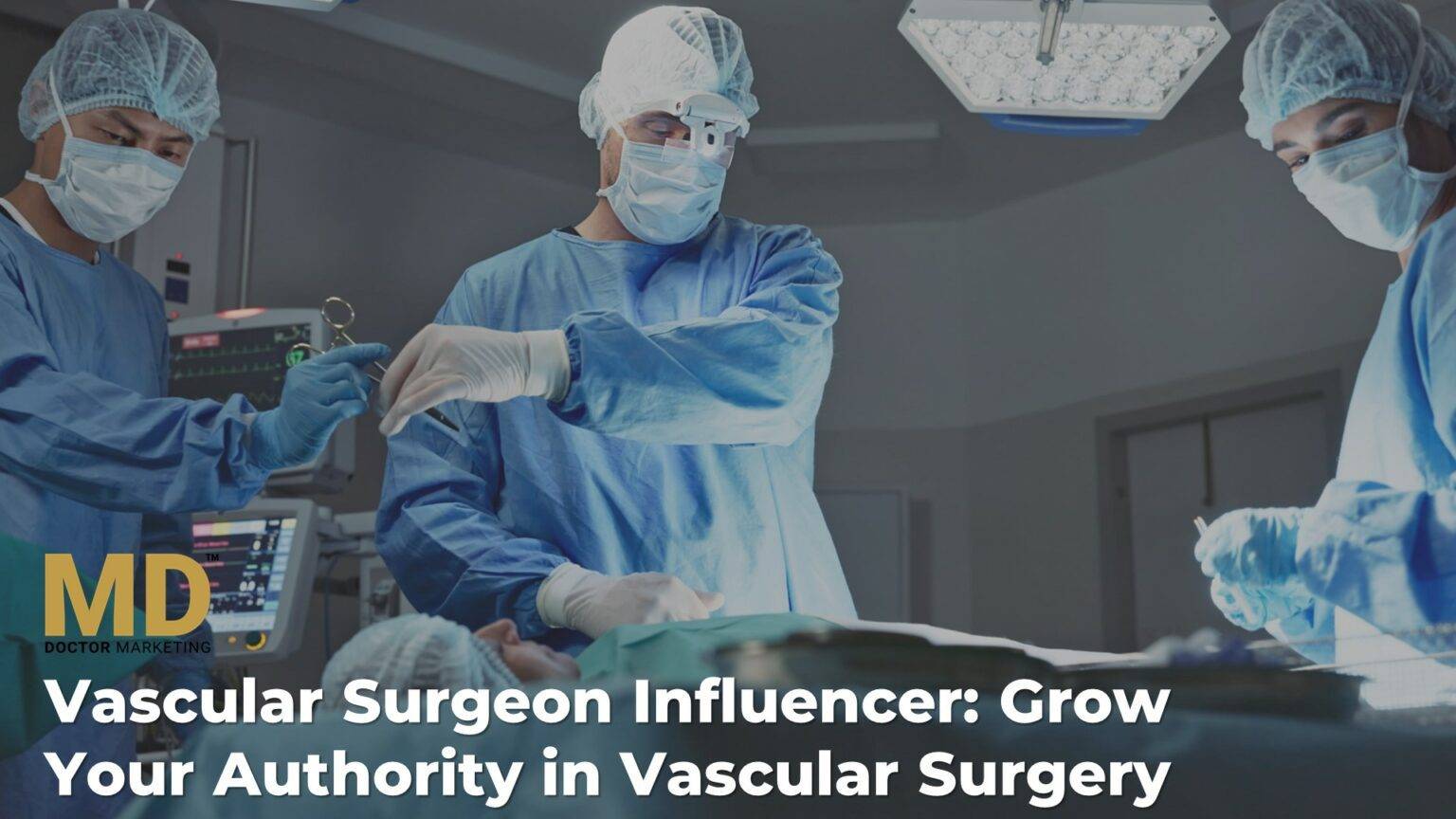 Vascular Surgeon Influencer: Grow Your Authority in Vascular Surgery